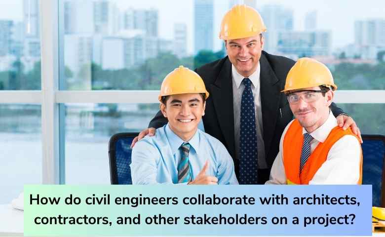 Collaborative Synergy in Construction: Civil Engineers, Architects & Contractors