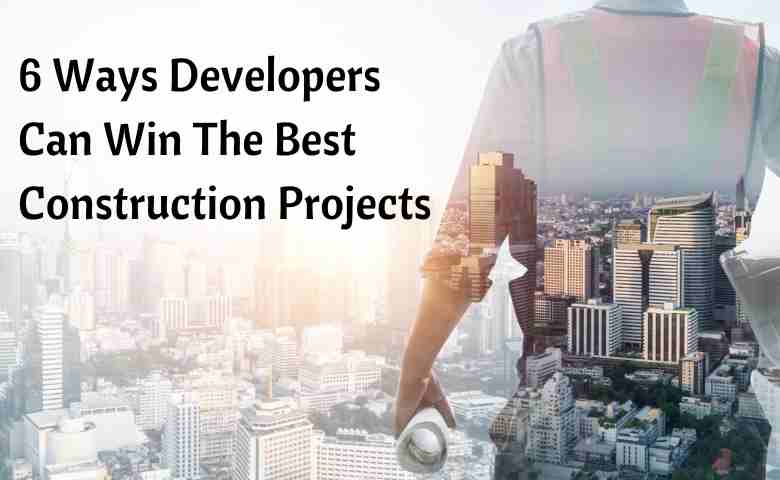 6 Ways Developers Can Win The Best Construction Projects