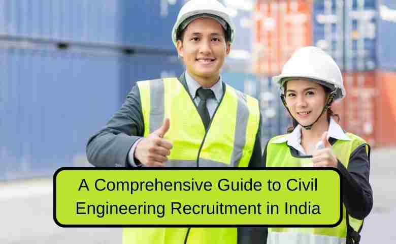 A Complete Guide to Civil Engineering Recruitment in India