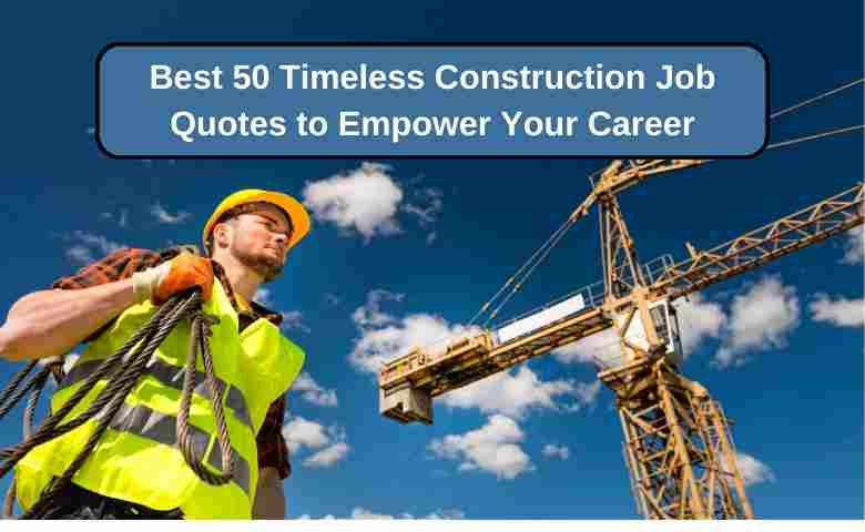 Best 70 Construction Job Quotes to Empower Your Career