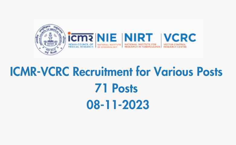 ICMR-VCRC Recruitment for Various Posts | 71 Posts | 08-11-2023 - ConstructionPlacements