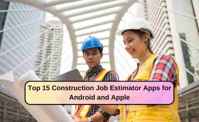 Top 15 Construction Job Estimator Apps for Android and Apple