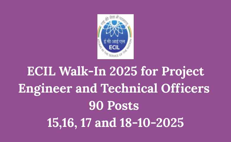 ECIL Walk-In 2025 for Project Engineer and Technical Officers | 90 ...