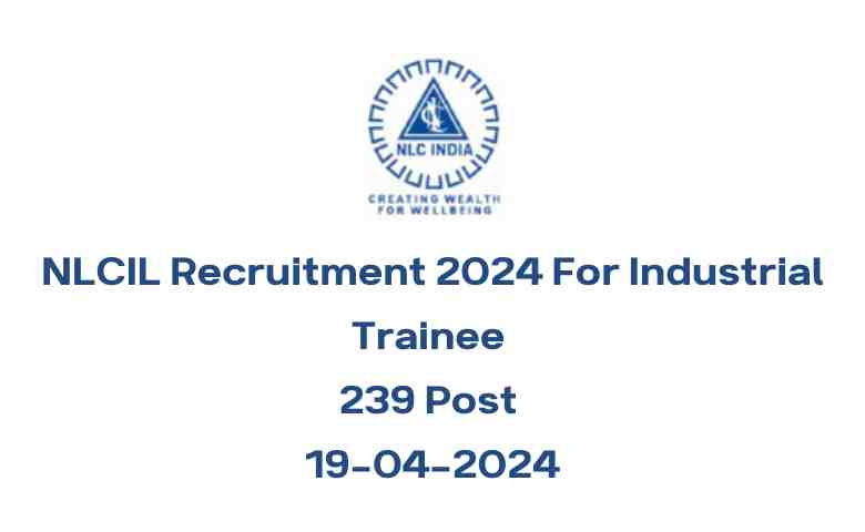 NLCIL Recruitment For Industrial Trainee | 239 Post | 19-04-2024