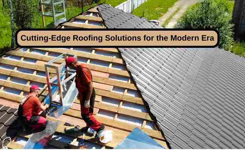 The Ultimate Guide to Modern Roofing Solutions