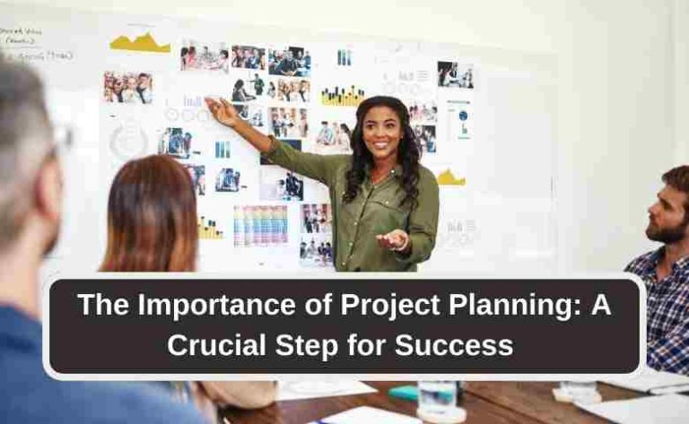 The Importance of Project Planning: A Crucial Step for Success