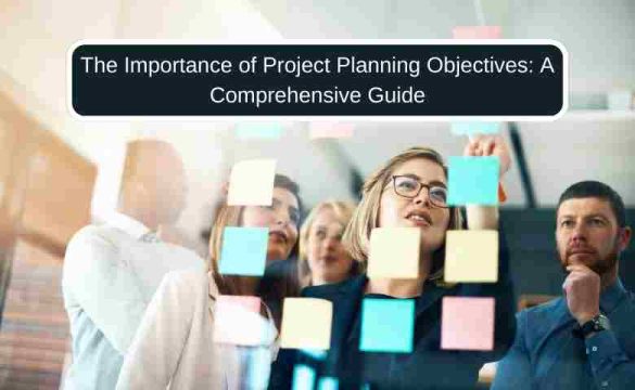The Importance of Project Planning Objectives