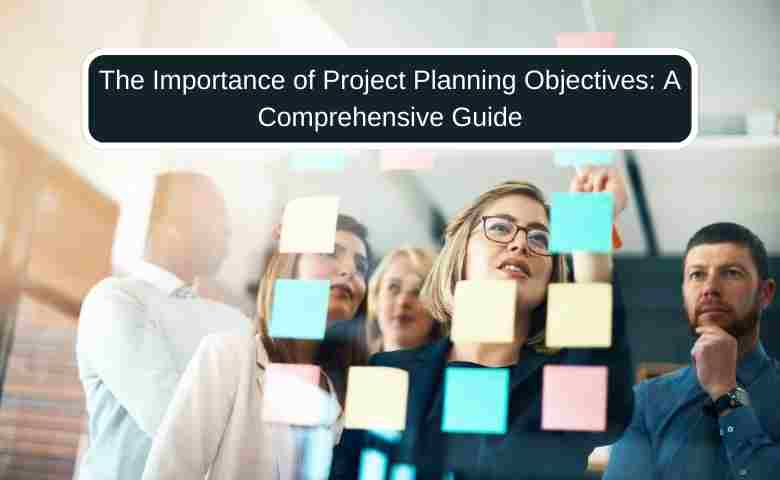 The Importance of Project Planning Objectives The Importance of Project Planning Objectives