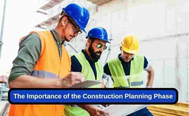 The Importance of the Construction Planning Phase