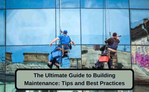 The Ultimate Guide to Building Maintenance: Best Practices