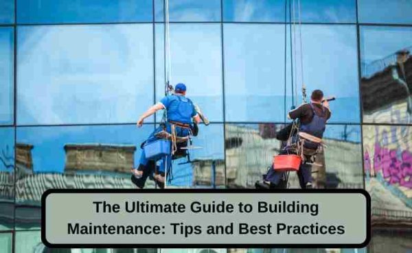 The Ultimate Guide to Building Maintenance: Best Practices