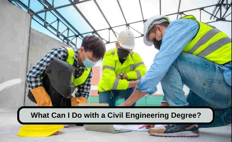 What Can I Do with a Civil Engineering Degree?