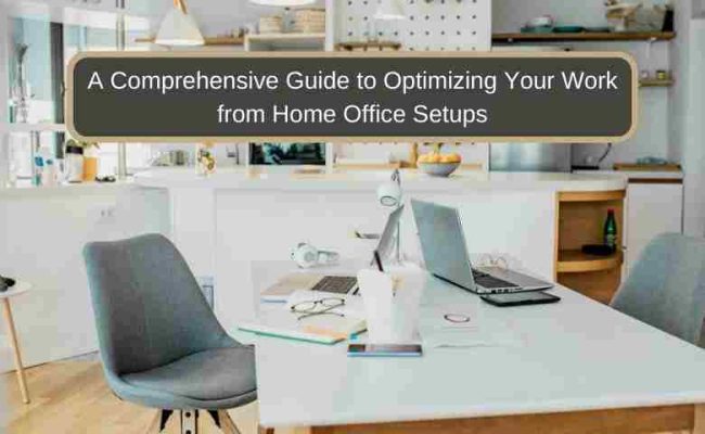 Work From Home Office Setups: A Comprehensive Guide for 2024