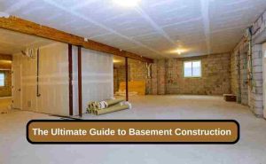 The Ultimate Guide to Basement Construction