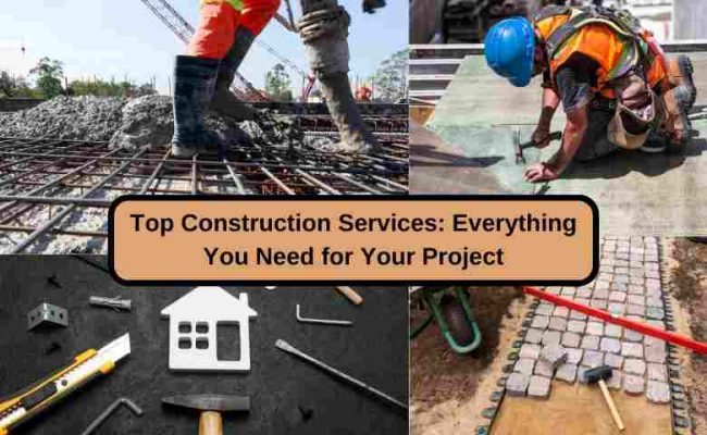 Top Construction Services for Your Project