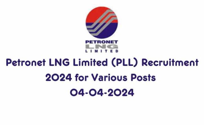 Petronet LNG Limited (PLL) Recruitment for Various Posts | 04-04-2024
