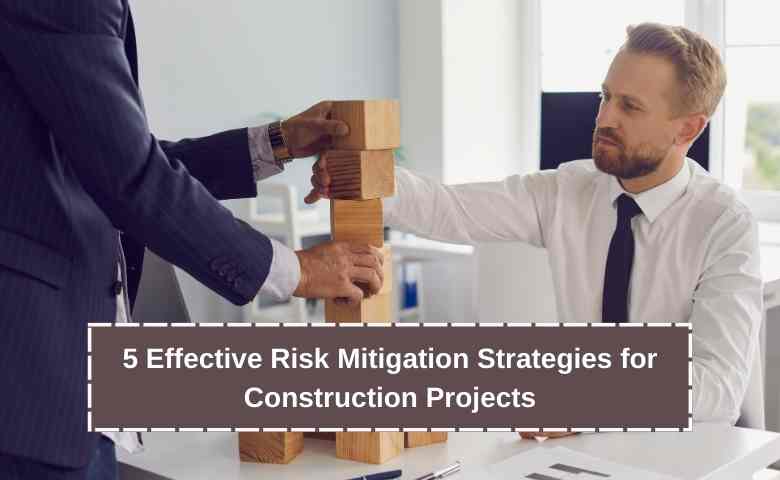 5 Effective Risk Mitigation Strategies for Construction Projects