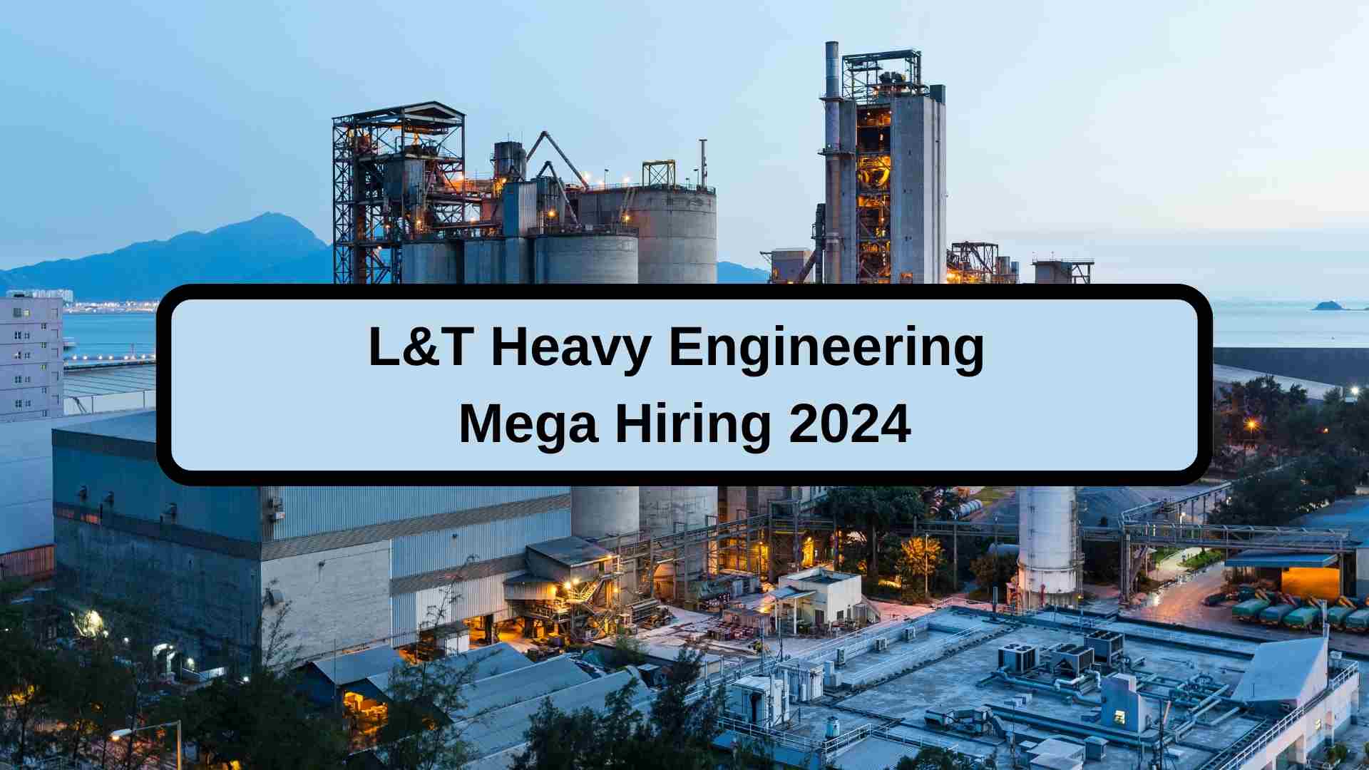 L&T Heavy Engineering Mega Hiring for Multiple Roles in Manufacturing ...