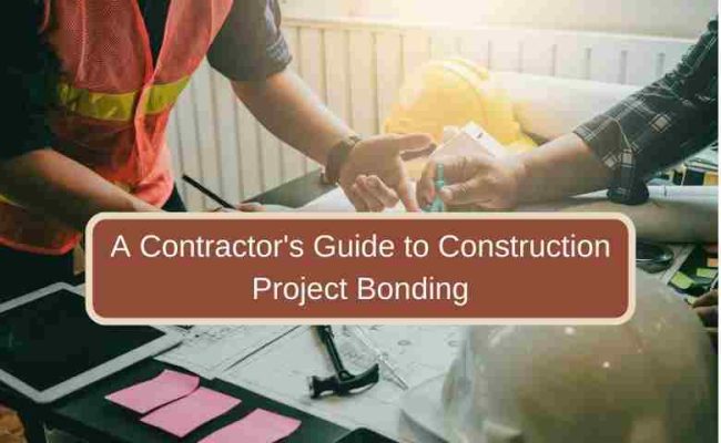 A Contractor's Guide to Construction Project Bonding in 2024