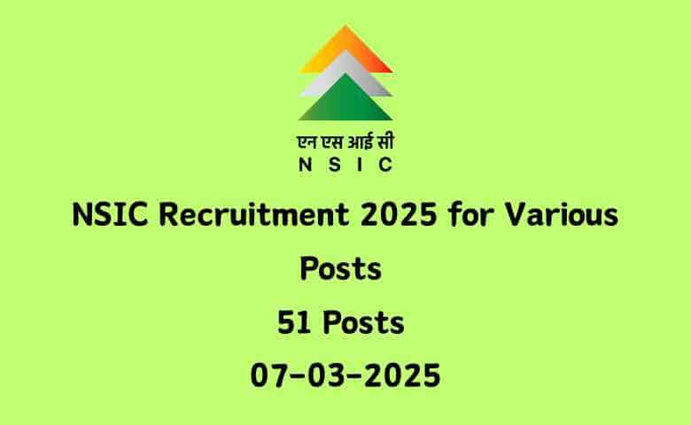 NSIC Recruitment 2025 for Various Posts | 51 Posts | 07-03-2025