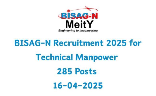 BISAG-N Recruitment 2025 for Technical Manpower | 285 Posts | 16-04-2025