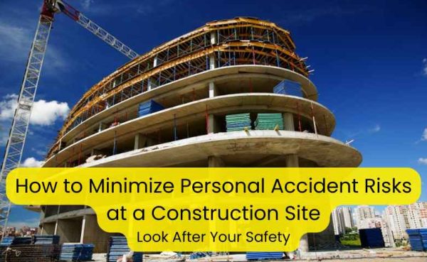 How to Minimize Personal Accident Risks at a Construction Site: Look ...