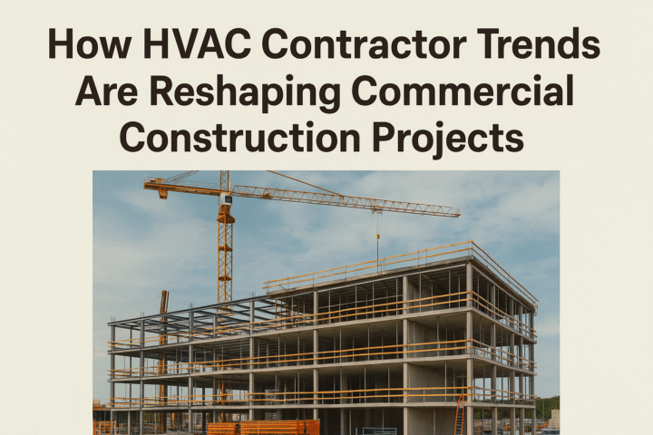 How HVAC Contractor Trends Are Reshaping Commercial Construction Projects
