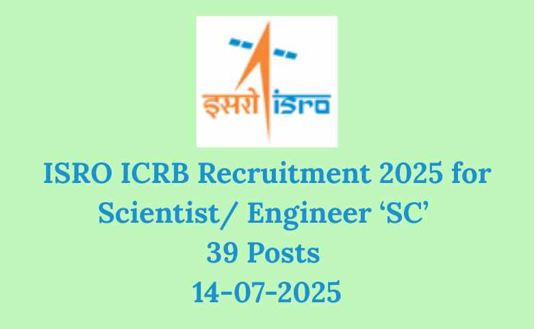 ISRO ICRB Recruitment 2025 for Scientist/ Engineer ‘SC’ | 39 Posts | 14-07-2025