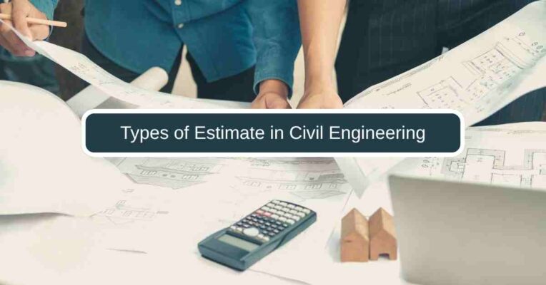 Types of Estimate in Civil Engineering (2025): The Ultimate Guide