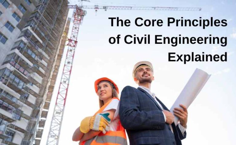 The Core Principles of Civil Engineering Explained