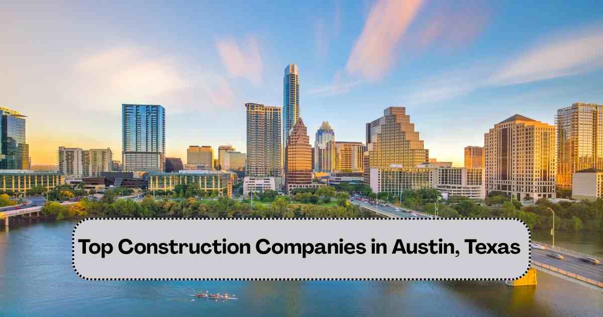 Top 9 Construction Companies in Austin for 2025