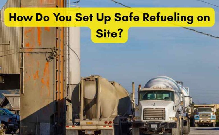 How Do You Set Up Safe Refueling on Site?